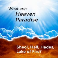 Heaven, Paradise, Sheol, Hell, Hades, Abyss, & Lake of Fire | NeverThirsty