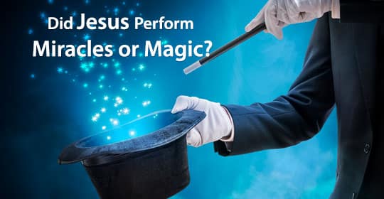 Did Jesus perform miracles or magic? - Apologetics | NeverThirsty