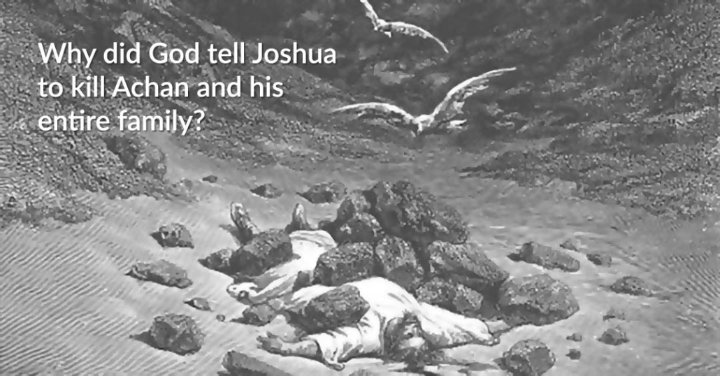 Why did God tell Joshua to kill Achan and his entire family? | NeverThirsty